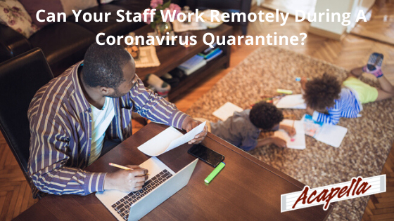 Can Your Staff Work Remotely During A Coronavirus Quarantine? - Acapella
